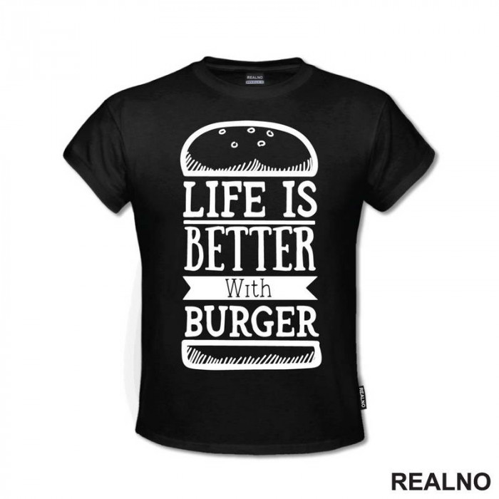 LIFE IS BETTER WITH BURGER - HRANA - FOOD - MAJICA