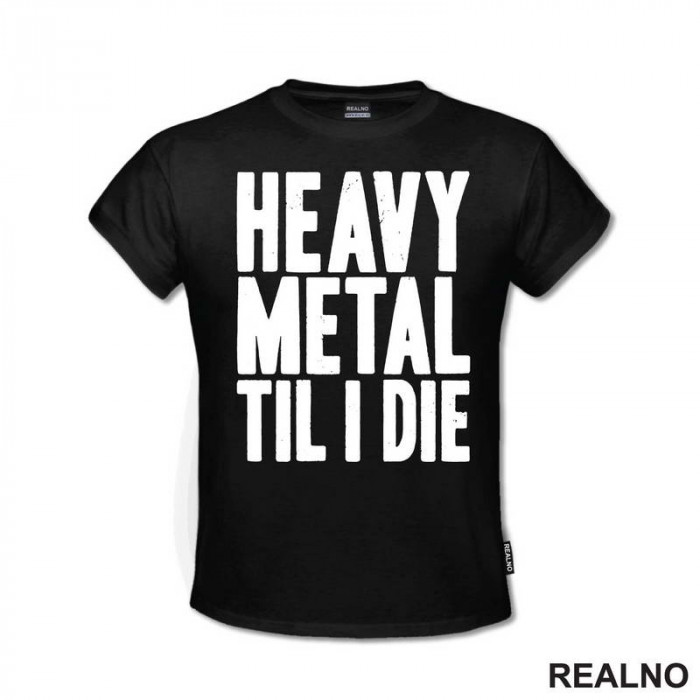 HEAVY METAL TIL I DIE - MUZIKA - MAJICA