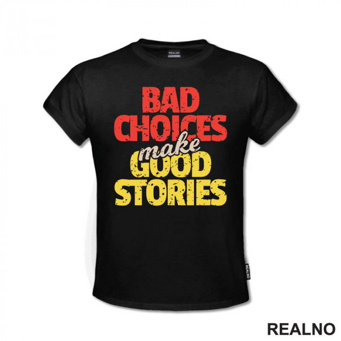 BAD CHOICES MAKE GOOD STORIES - QUOTES - MAJICA