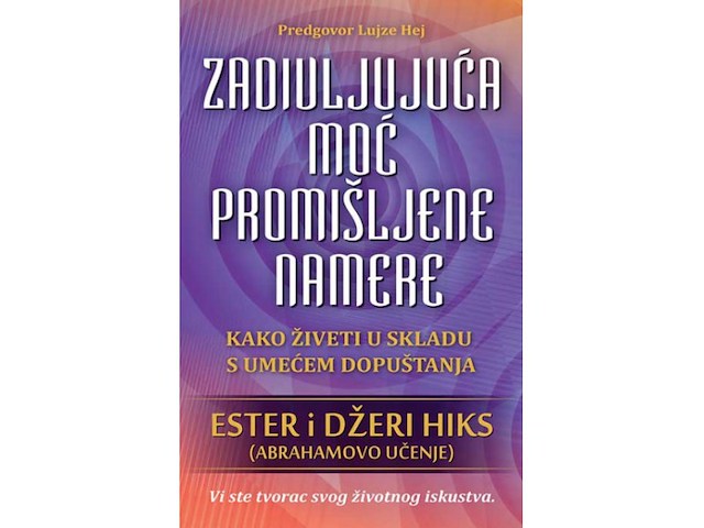 Zadivljujuća moć promišljene namere - Ester i Džeri Hiks