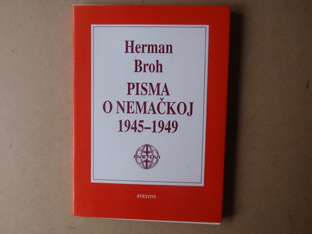 Herman Broh - PISMA O NEMAČKOJ 1945 - 1949