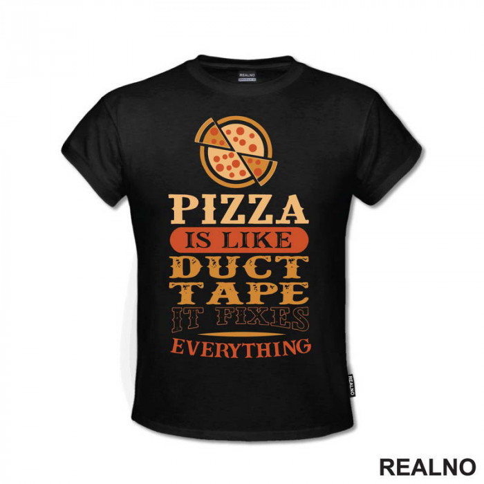 PIZZA IS LIKE DUCT TAPE, IT FIXES EVERYTHING - HRANA - FOOD - MAJICA
