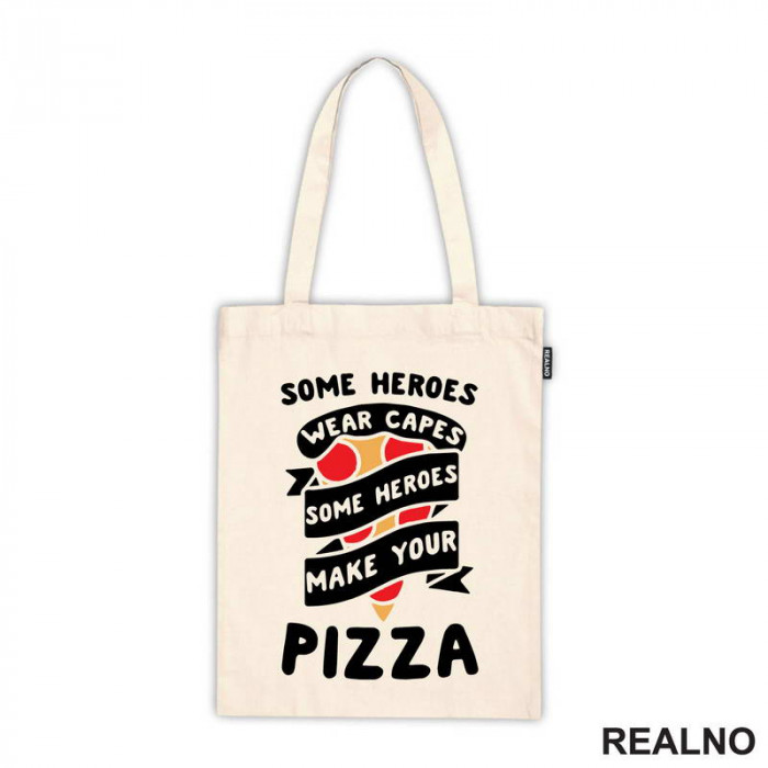 SOME HEROES WEAR CAPES, SOME HEROES MAKE YOUR PIZZA - HRANA - FOOD - CEGER