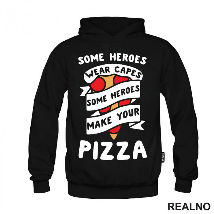 SOME HEROES WEAR CAPES, SOME HEROES MAKE YOUR PIZZA - HRANA - FOOD - DUKS