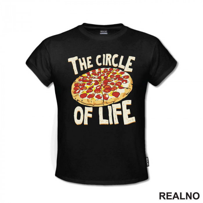 THE CIRCLE OF LIFE - PIZZA - HRANA - FOOD - MAJICA