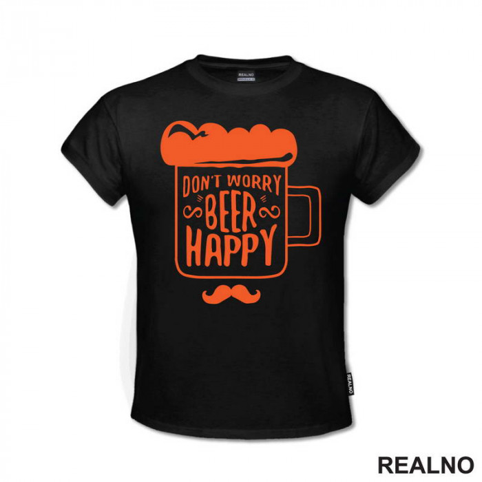 DON'T WORRY BEER HAPPY - BEER MUG - HUMOR - MAJICA