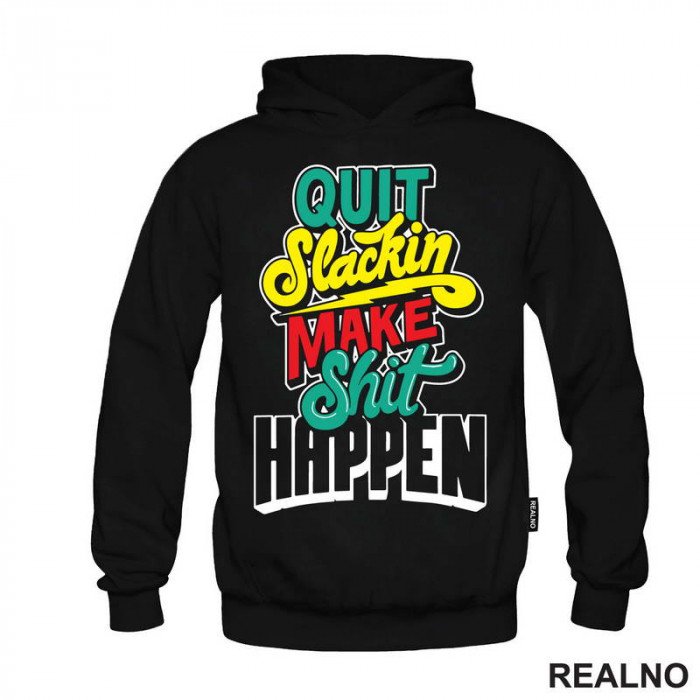 QUIT SLACKIN MAKE SHIT HAPPEN - MOTIVATION - QUOTES - DUKS