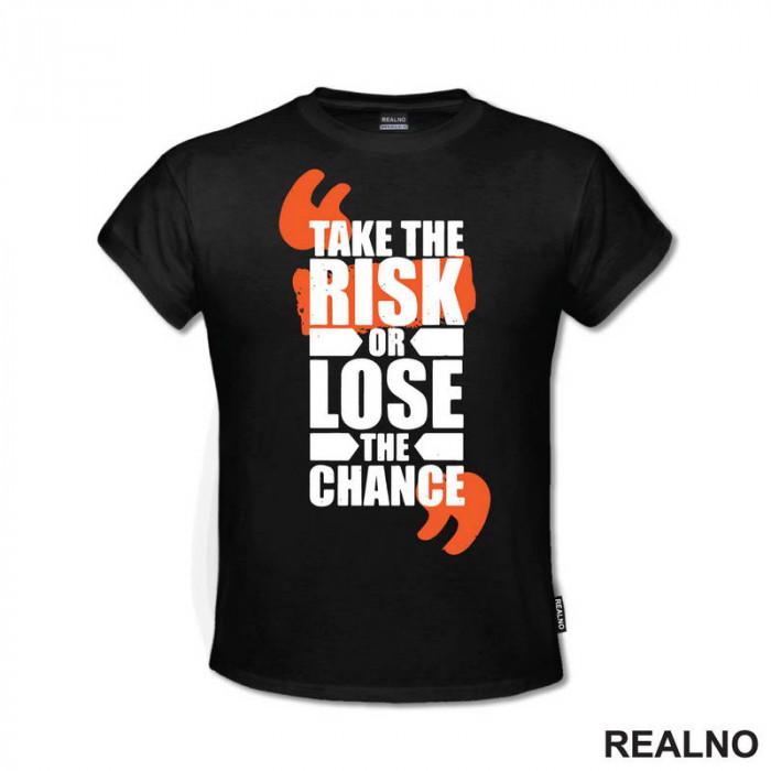 TAKE THE RISIK OR LOSE THE CHANCE - MOTIVATION - QUOTES - MAJICA