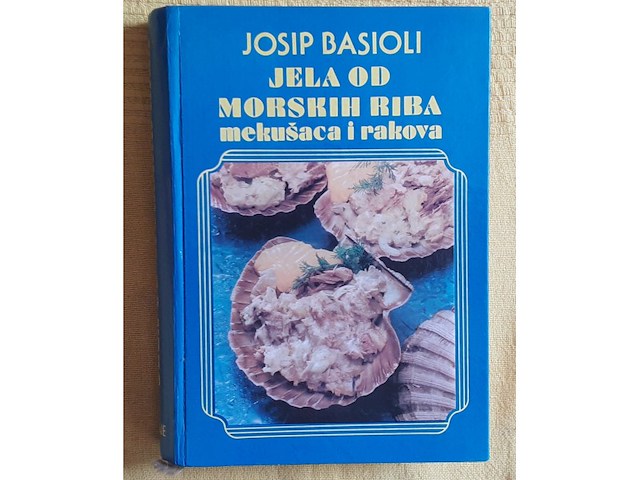 Jela od morskih riba mekušaca i rakova  Josip Basioli