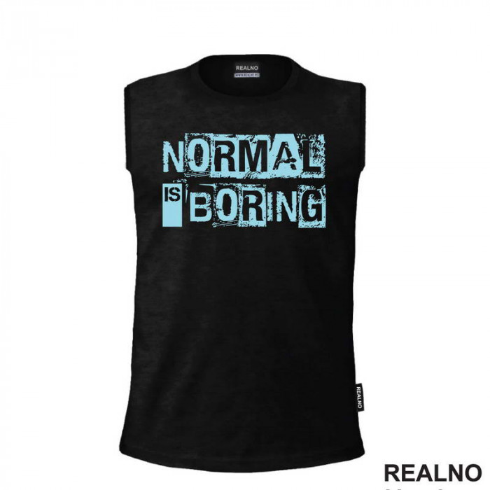 NORMAL IS BORING - QUOTES - MAJICA