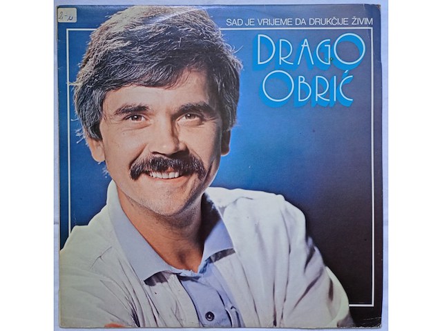 DRAGO  OBRIC  -  Sad je vrijeme da drukcije zivim