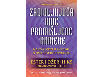 Zadivljujuća moć promišljene namere - Ester i Džeri Hiks