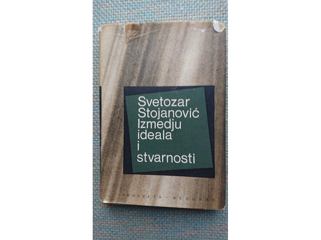 Svetozar Stojanović Između ideala i stvarnosti