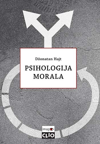 Psihologija morala: O pravičnom umu ili mogu li politika i religija podeliti dobre ljude – Džonatan Hajt