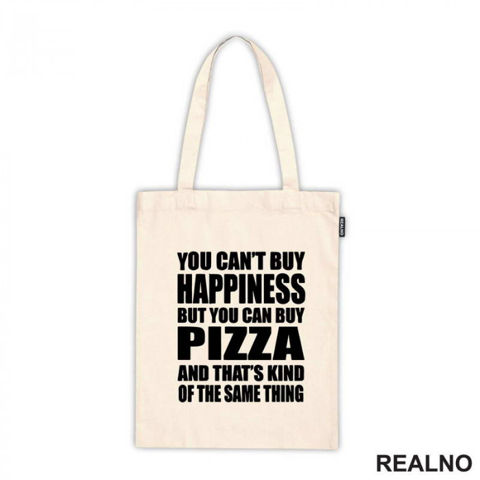 YOU CAN'T BUY HAPPINESS, BUT YOU CAN BUY PIZZA, AND THAT'S KIND OF THE SAME THING - BIG - HRANA - FOOD - CEGER