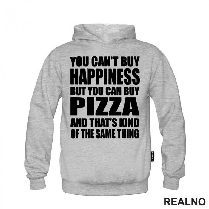 YOU CAN'T BUY HAPPINESS, BUT YOU CAN BUY PIZZA, AND THAT'S KIND OF THE SAME THING - BIG - HRANA - FOOD - DUKS