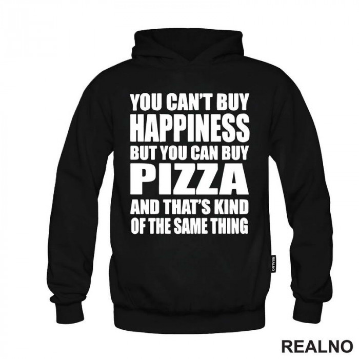 YOU CAN'T BUY HAPPINESS, BUT YOU CAN BUY PIZZA, AND THAT'S KIND OF THE SAME THING - BIG - HRANA - FOOD - DUKS