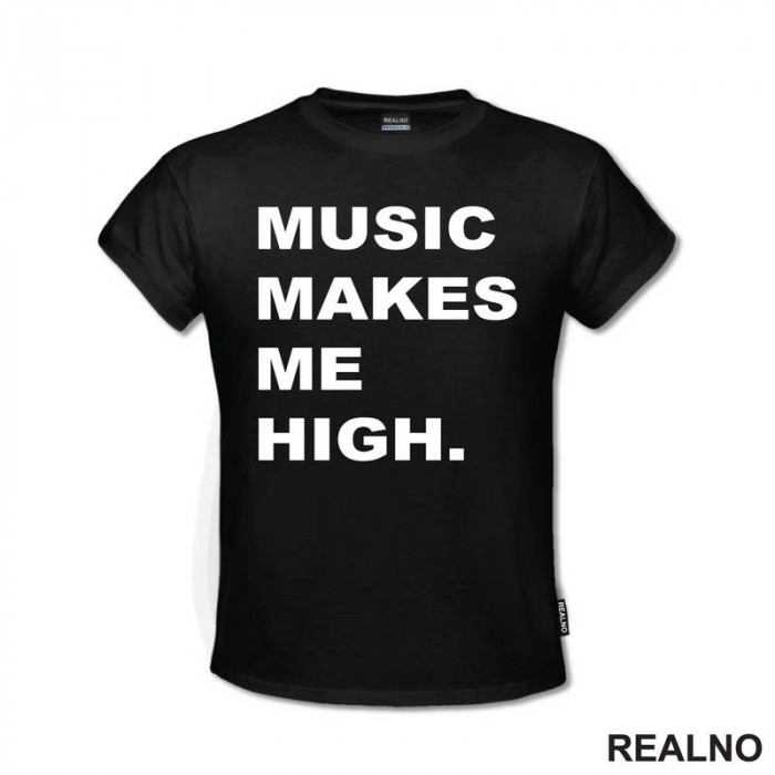 MUSIC MAKES ME HIGH - MUZIKA - MAJICA