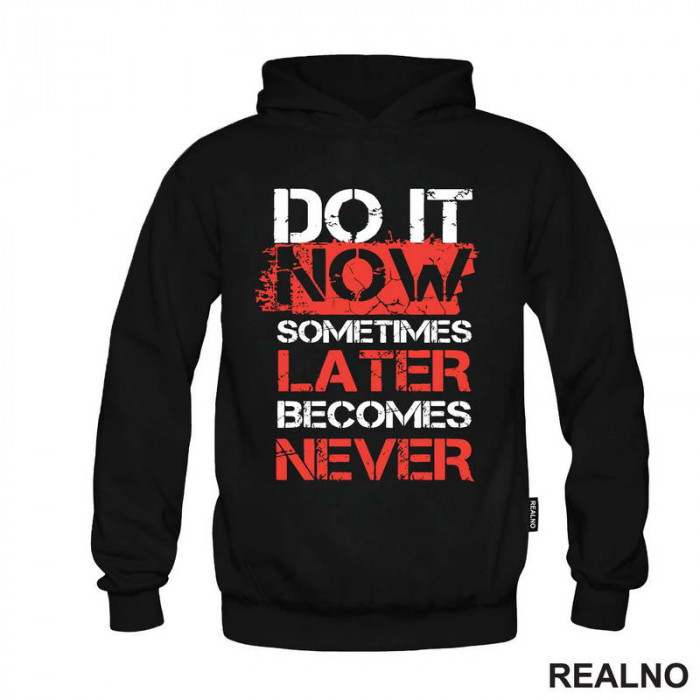 DO IT NOW. SOMETIMES LATER BECOMES NEVER - MOTIVATION - QUOTES - DUKS