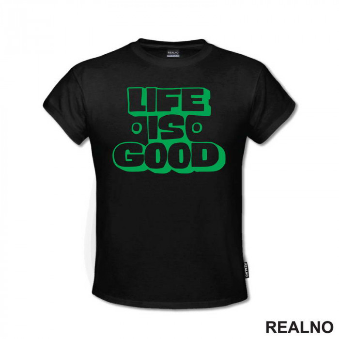 LIFE IS GOOD - MOTIVATION - QUOTES - MAJICA