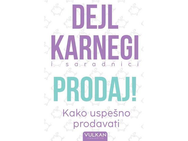 Prodaj! Kako uspešno prodavati - Dejl Karnegi