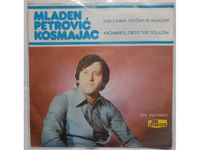 Mladen Petrovic Kosmajac - KAD LJUBIM OSECAM SE MLADJIM