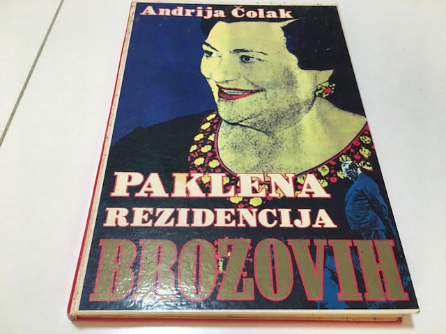 Paklena rezidencija Brozovih  Andrija Čolak