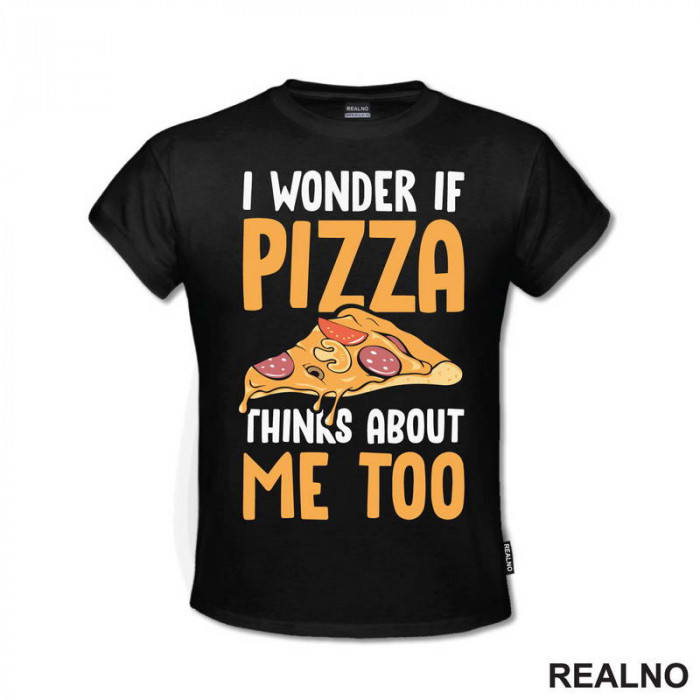 I WONDER IF PIZZA THINKS ABOUT ME TOO - ORANGE - HRANA - FOOD - MAJICA