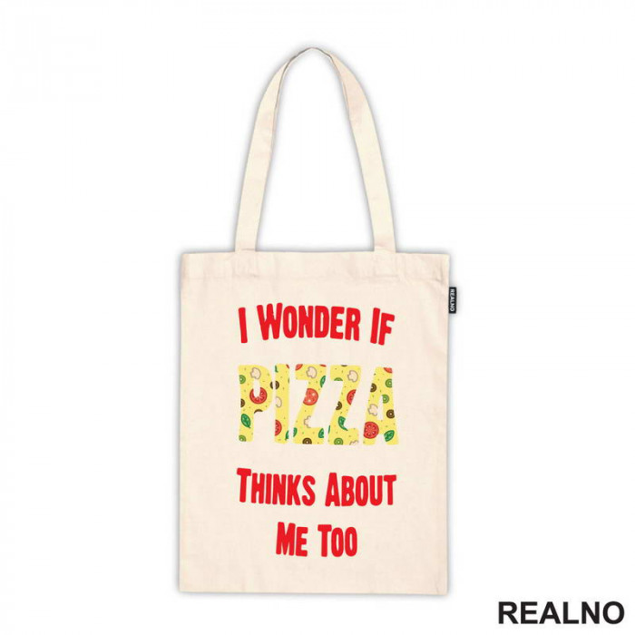 I WONDER IF PIZZA THINKS ABOUT ME TOO - RED - HRANA - FOOD - CEGER