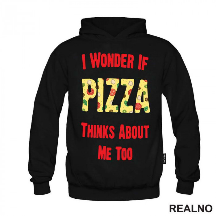 I WONDER IF PIZZA THINKS ABOUT ME TOO - RED - HRANA - FOOD - DUKS