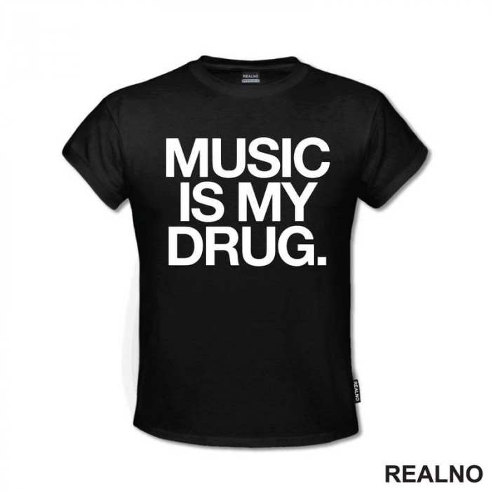 MUSIC IS MY DRUG - MUZIKA - MAJICA