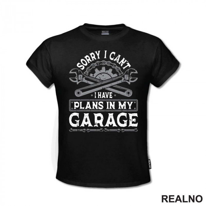 SORRY I CAN'T. I HAVE PLANS IN MY GARAGE - GREY - RADIONICA - MAJSTOR - MAJICA