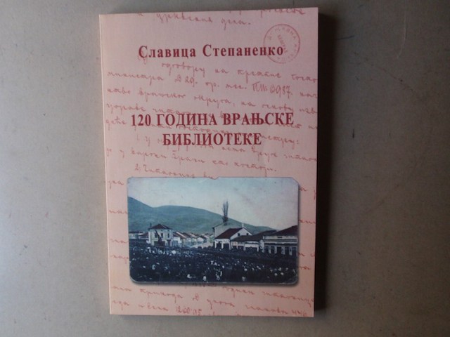 Slavica Stepanenko - 120 GODINA VRANJSKE BIBLIOTEKE