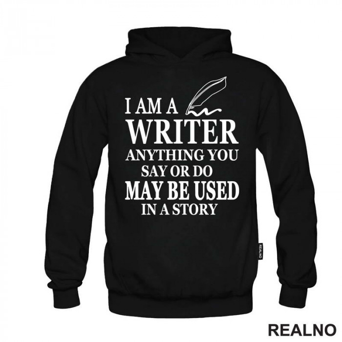 I AM A WRITER. ANYTHING YOU SAY OR DO MAY BE USED IN A STORY - LINE - BOOKS - ČITANJE - DUKS
