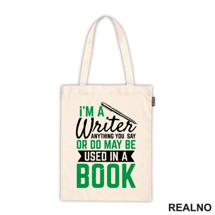 I'M A WRITER, ANYTHING YOU SAY OR DO MAY BE USED IN A BOOK - GREEN - BOOKS - ČITANJE - CEGER