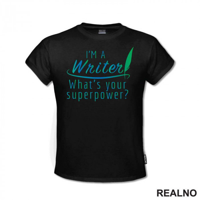 I'M A WRITER. WHAT'S YOUR SUPERPOWER? - BLUE AND GREEN - BOOKS - ČITANJE - MAJICA