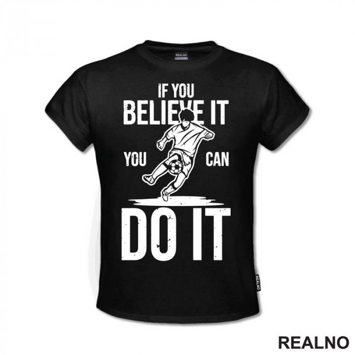 If You Believe It, You Can Do It. - Motivation - Quotes - Majica