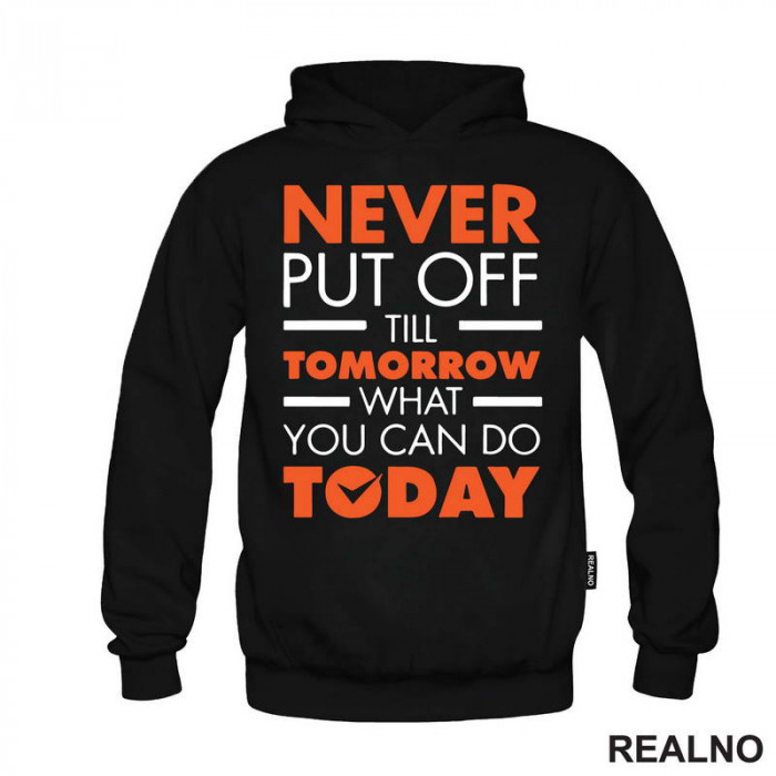 NEVER PUT OFF TILL TOMORROW WHAT YOU CAN DO TODAY - MOTIVATION - QUOTES - DUKS