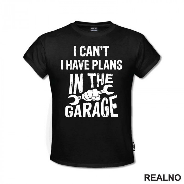 I CAN'T, I HAVE PLANS IN THE GARAGE - WRENCH - RADIONICA - MAJSTOR - MAJICA