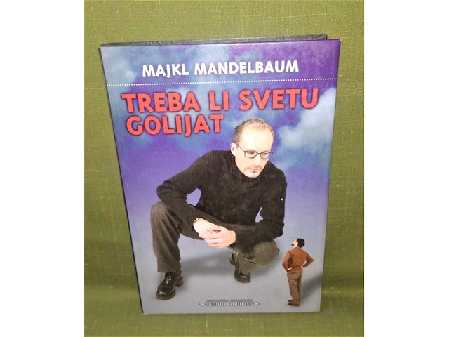 TREBA LI SVETU GOLIJAT - MAJKL MANDELBAUM