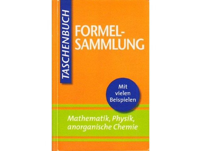 Formelsammlung - Mathematik, Physik, Anorganische Chemi