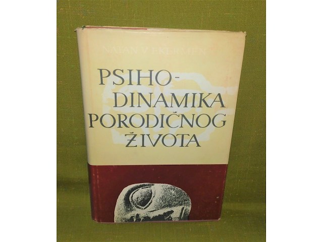 PSIHODINAMIKA PORODIČNOG ŽIVOTA - NATAN V. EKERMAN