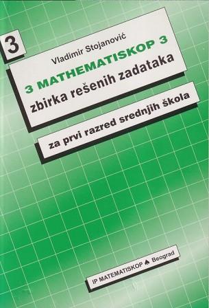 MATEMATISKOP 3 zbirka rešenih zadataka za 1. razred srednjih škola (Matematiskop)