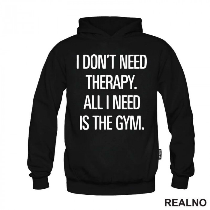 I DON'T NEED THERAPY. ALL I NEED IS THE GYM. - TRENING - DUKS