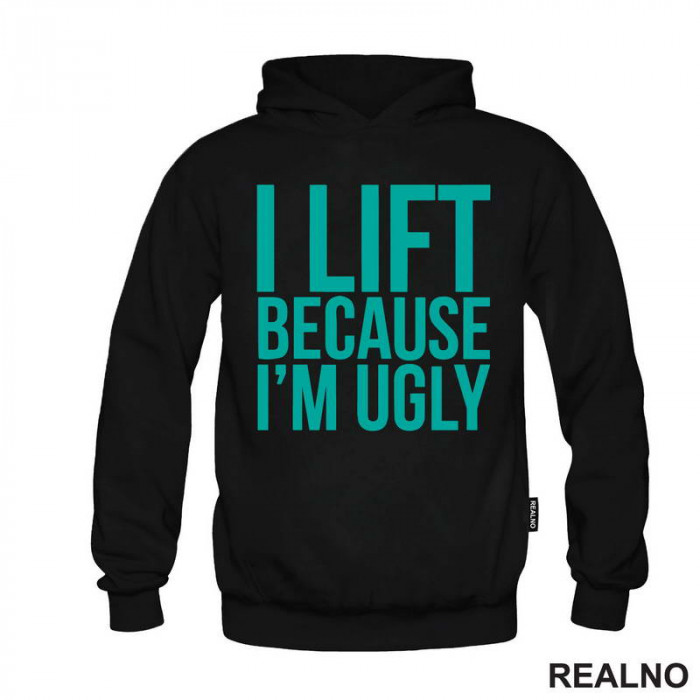 I LIFT BECAUSE I'M UGLY - TRENING - DUKS