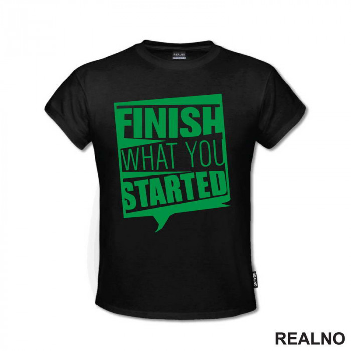 FINISH WHAT YOU STARTED - MOTIVATION - QUOTES - MAJICA