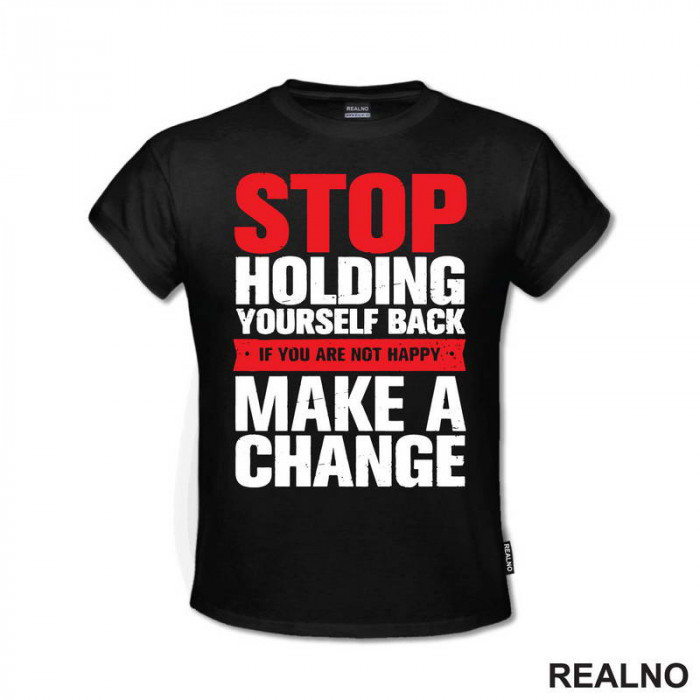 STOP HOLDING YOURSELF BACK. IF YOU ARE NOT HAPPY, MAKE A CHANGE - MOTIVATION - QUOTES - MAJICA