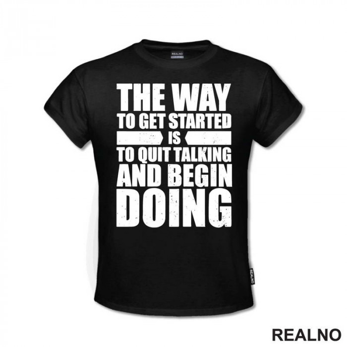 THE WAY TO GET STARTED IS TO QUIT TALKING AND BEGIN DOING - MOTIVATION - QUOTES - MAJICA