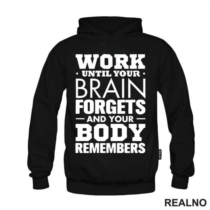 WORK UNTIL YOUR BRAIN FORGETS AND YOUR BODY REMEMBERS - MOTIVATION - QUOTES - DUKS