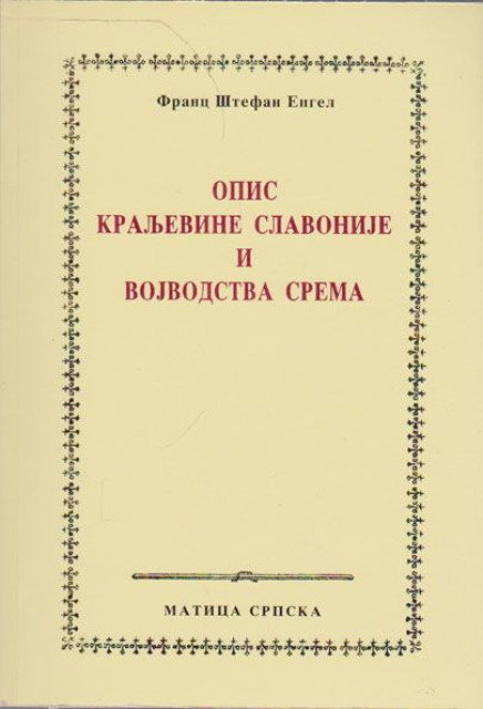 Opis Kraljevine Slavonije i Vojvodstva Srema - Franc Stefan Engel